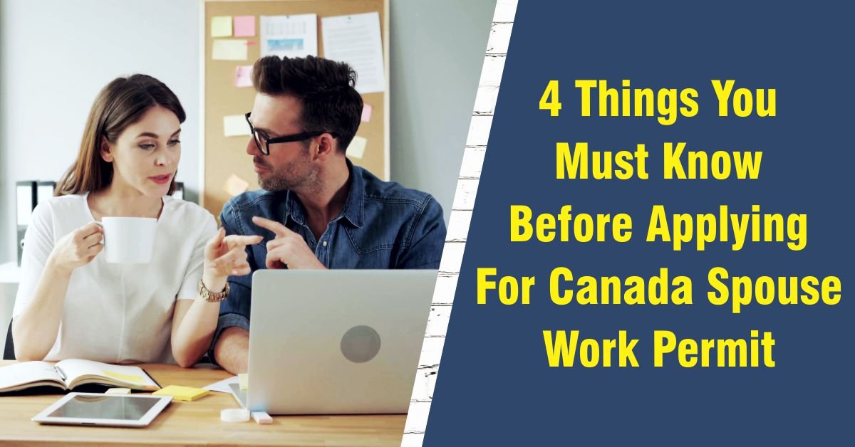 4 Things You Must Know Before Applying For Canada Spouse Work Permit 4-things-you-must-know-before-applying-for-canada-spouse-work-permit