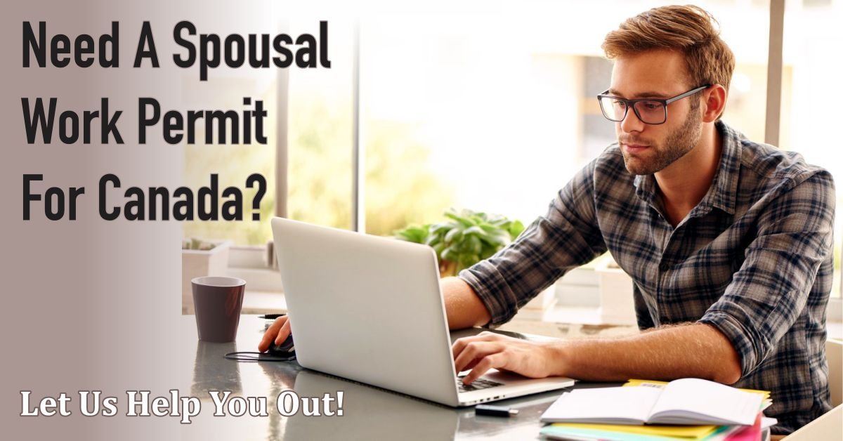 Need A Spousal Work Permit For Canada Let Us Help You Out need-a-spousal-work-permit-for-canada-let-us-help-you-out